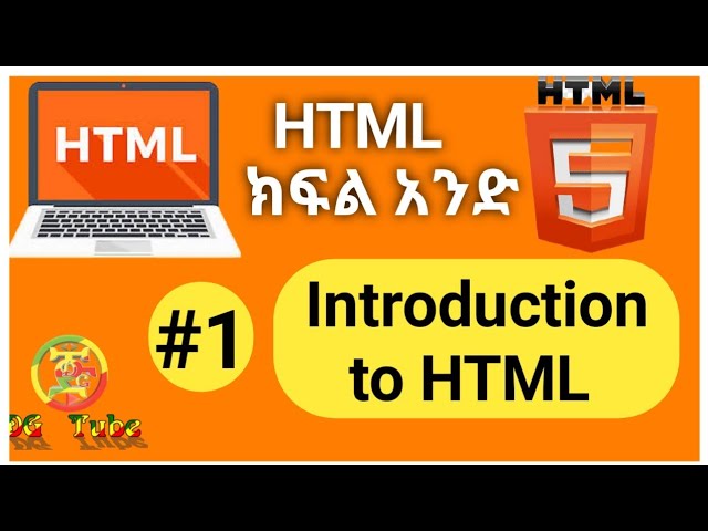Html 1 Introduction To Html Tutorial In Amharicweb Development Tutorial